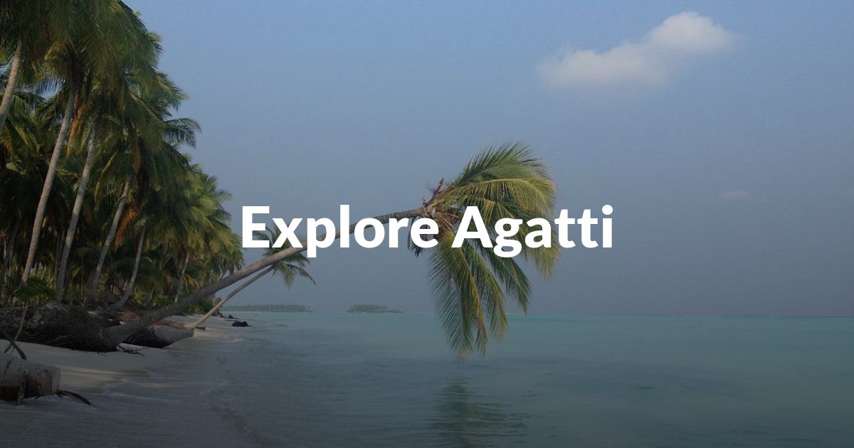 Explore Agatti, Lakshadweep, India - Things To Do, Best time to Visit, How to Reach and more