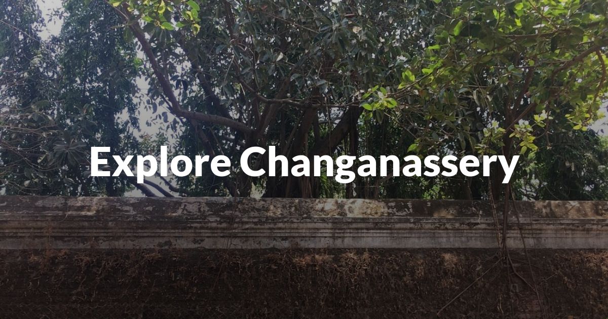 Explore Changanassery, Kerala, India - Things To Do, Best time to Visit, How to Reach and more