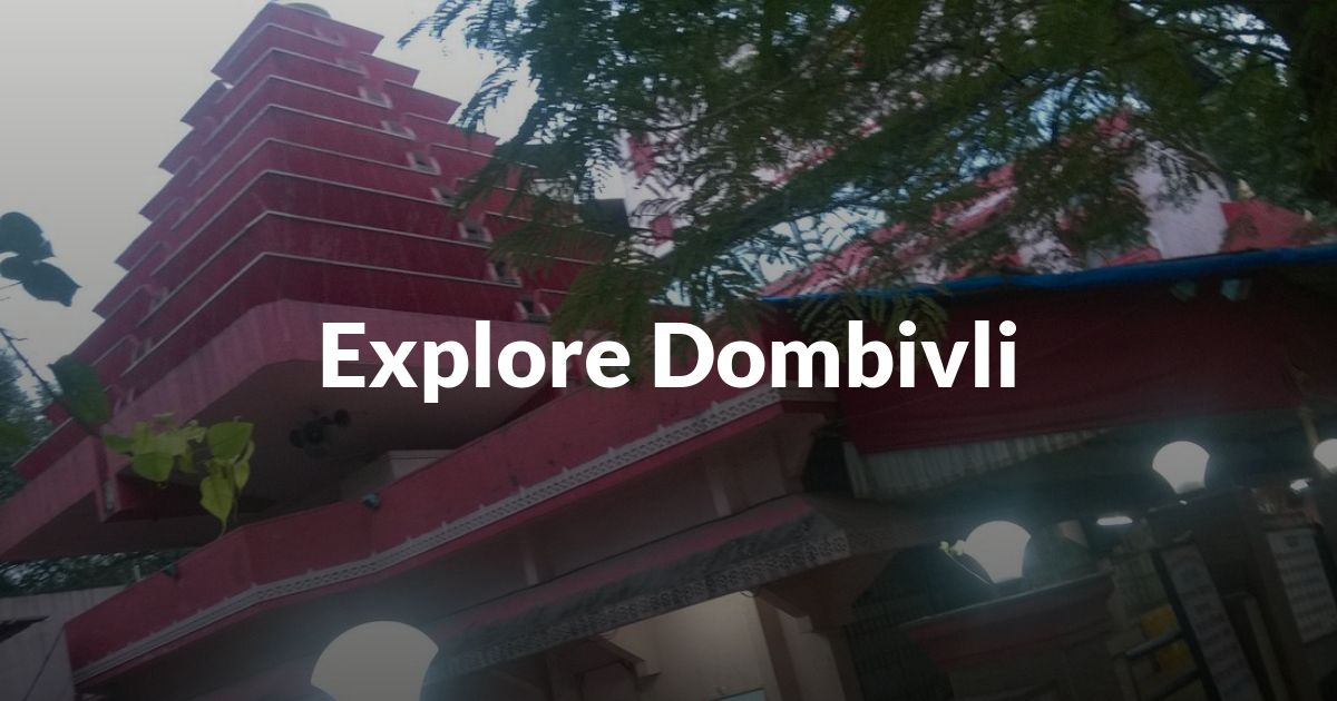 Explore Dombivli, Maharashtra, India - Things To Do, Best time to Visit, How to Reach and more