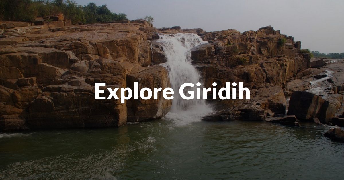 Explore Giridih, Jharkhand, India - Things To Do, Best time to Visit, How to Reach and more