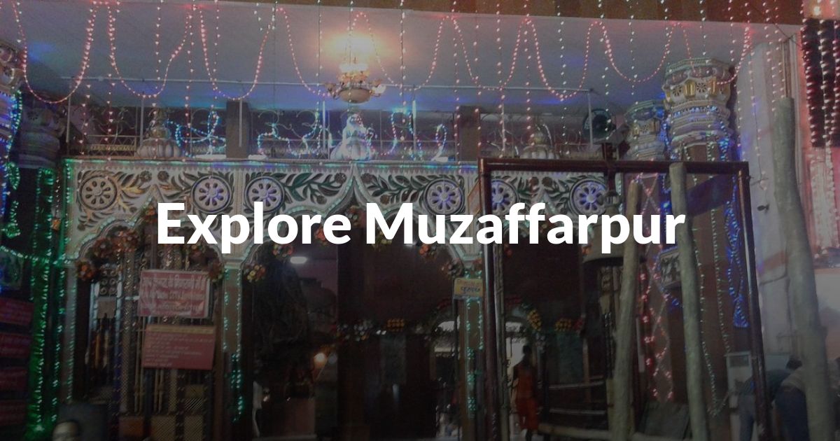 Explore Muzaffarpur, Bihar, India - Things To Do, Best time to Visit ...