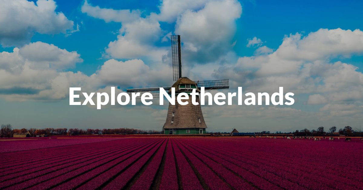 Explore Netherlands, Europe, Netherlands - Things To Do, Best time to ...