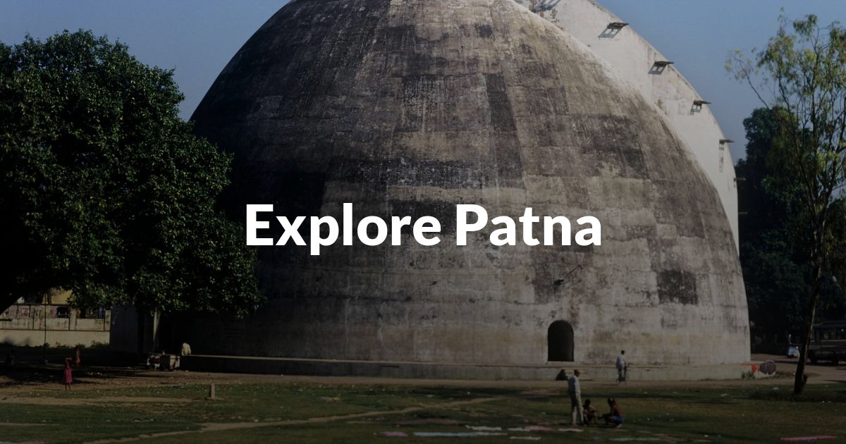 Explore Patna, Bihar, India - Things To Do, Best time to Visit, How to ...