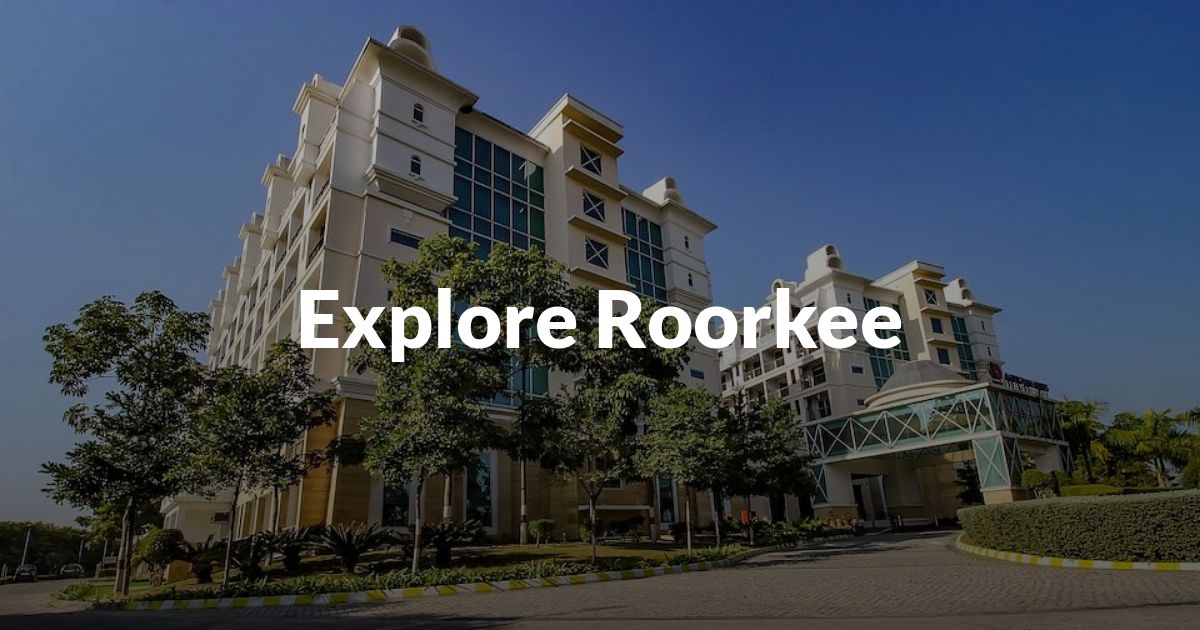 Explore Roorkee, Uttarakhand, India - Things To Do, Best time to Visit ...