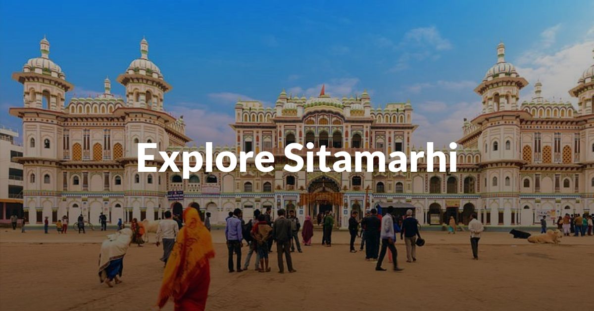 Explore Sitamarhi, Bihar, India - Things To Do, Best time to Visit, How ...
