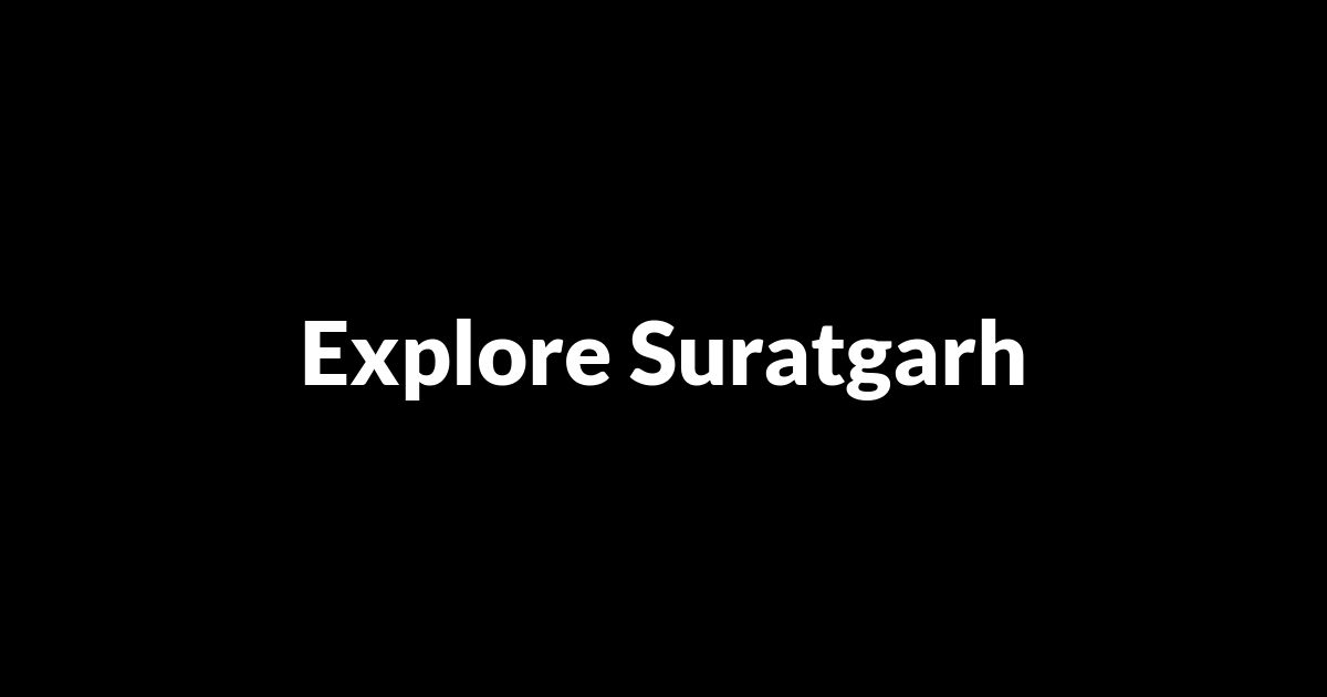 Explore Suratgarh, Rajasthan, India - Things To Do, Best time to Visit ...